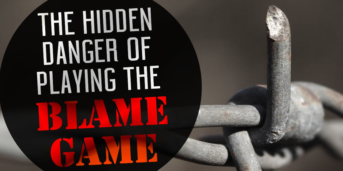 The Hidden Danger of Playing the Blame Game The Hidden Danger of Playing the Blame Game