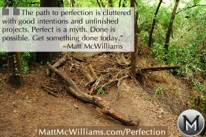 Matt McWilliams Quote:Perfect is a myth
