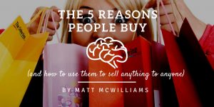 The 5 Reasons People Buy Anything - The Affiliate Guy Matt McWilliams ...
