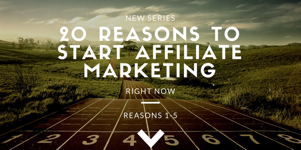 NEW SERIES: 20 Reasons to Start Affiliate Marketing Right Now - The ... NEW SERIES: 20 Reasons to Start Affiliate Marketing Right Now - The ...